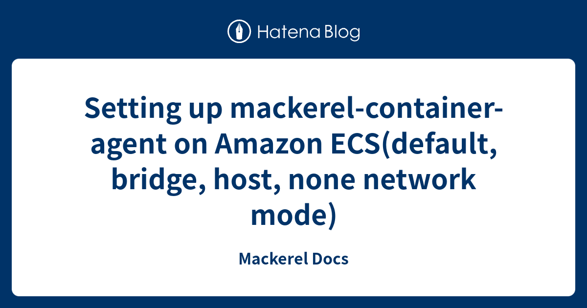 Setting up mackerel-container-agent on Amazon ECS(default, bridge, host, none network mode ...