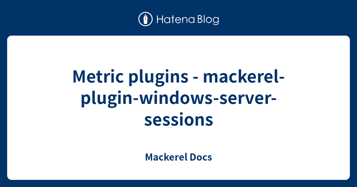Metric plugins - mackerel-plugin-windows-server-sessions - Mackerel Docs