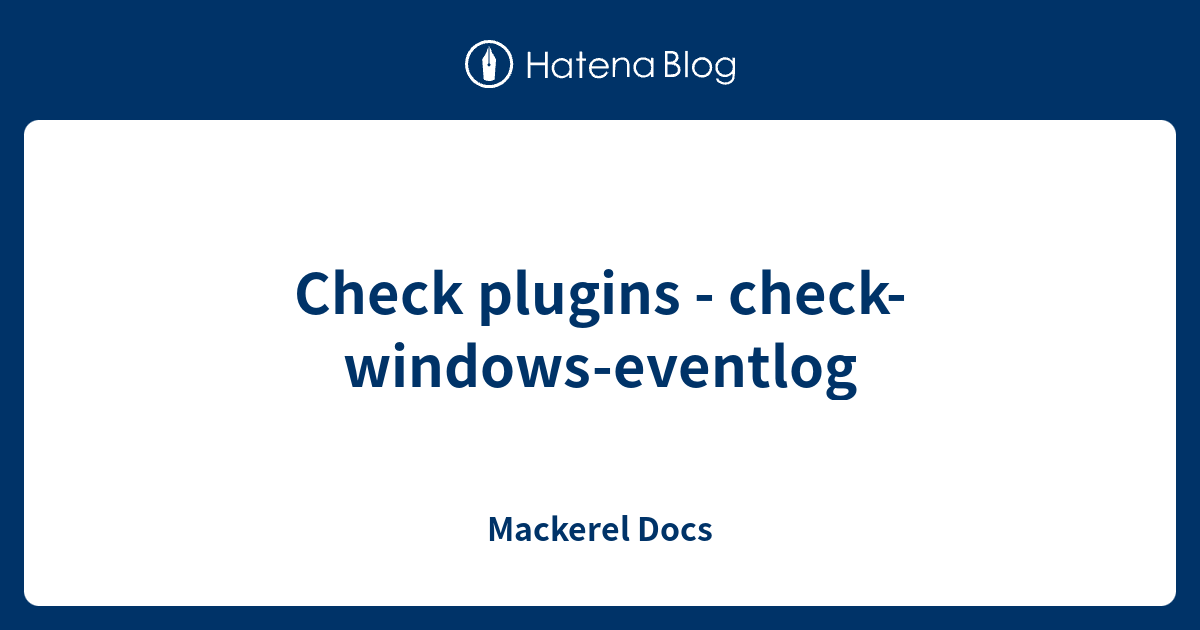 Check plugins - check-windows-eventlog - Mackerel Docs