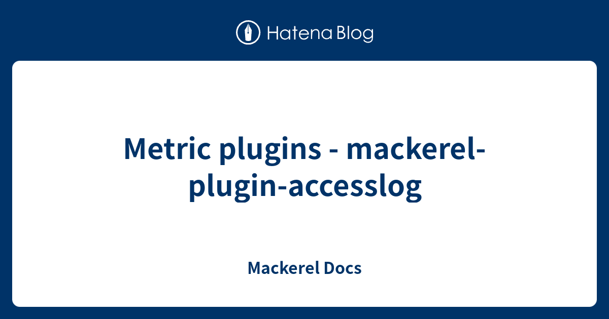 Metric plugins - mackerel-plugin-accesslog - Mackerel Docs