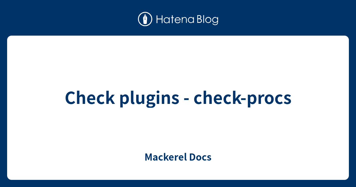 Check plugins - check-procs - Mackerel Docs