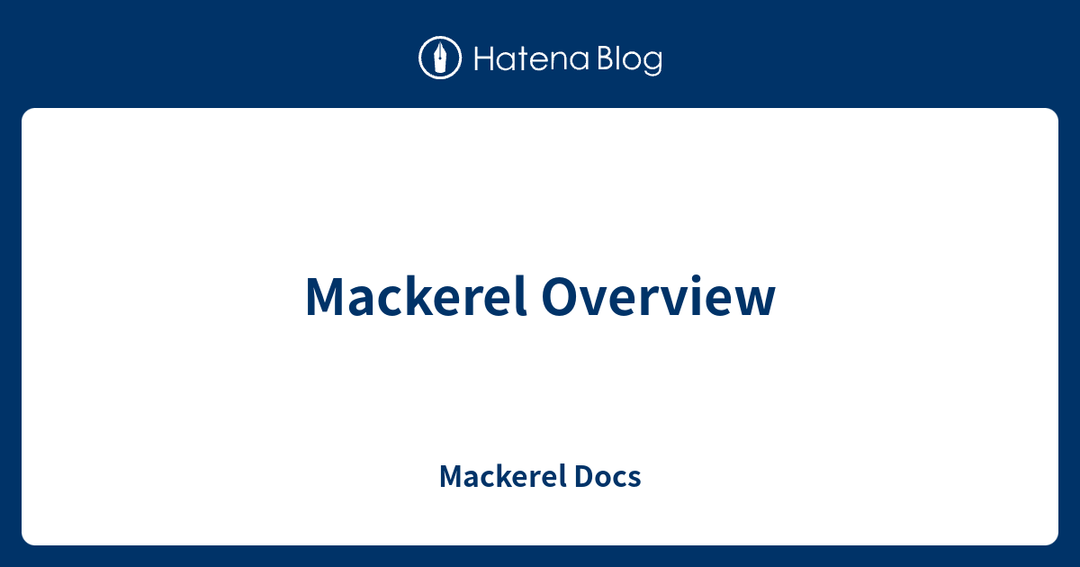 Mackerel Overview - Mackerel Docs