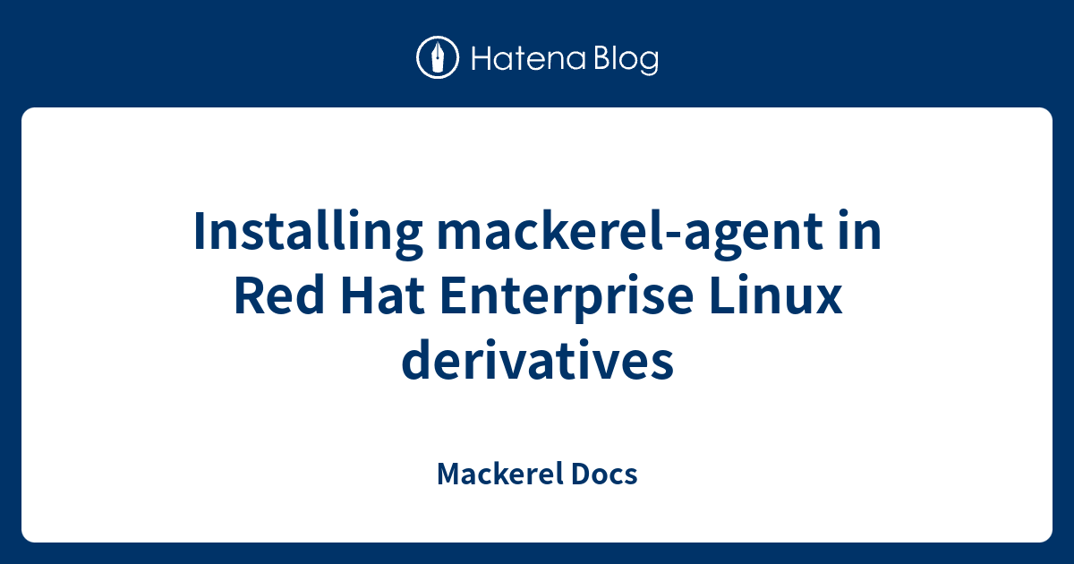 Installing mackerel-agent in Red Hat Enterprise Linux derivatives - Mackerel Docs