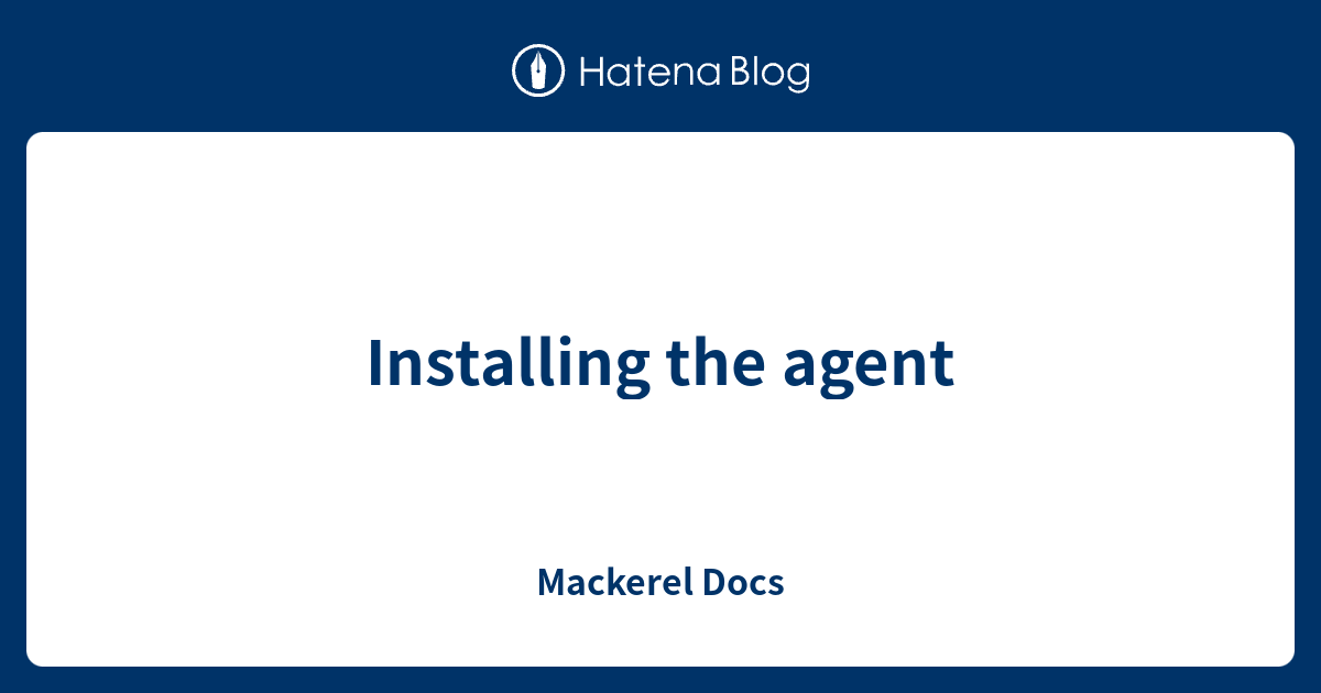 Installing the agent - Mackerel Docs