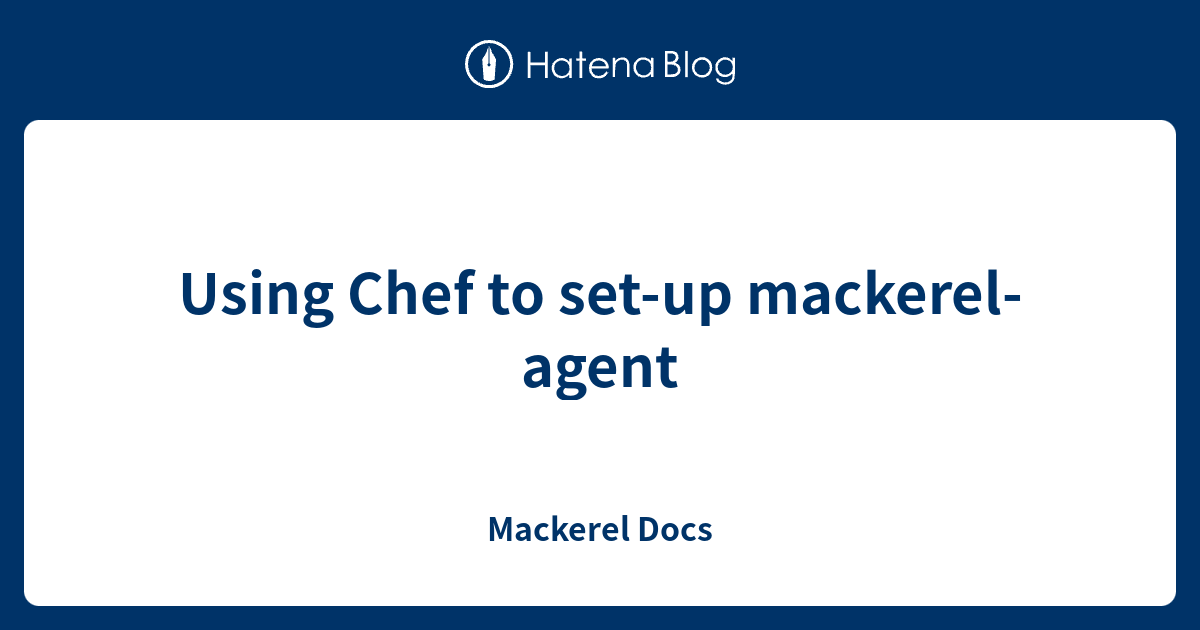 Using Chef to set-up mackerel-agent - Mackerel Docs