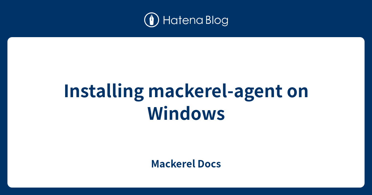 Installing mackerel-agent on Windows - Mackerel Docs