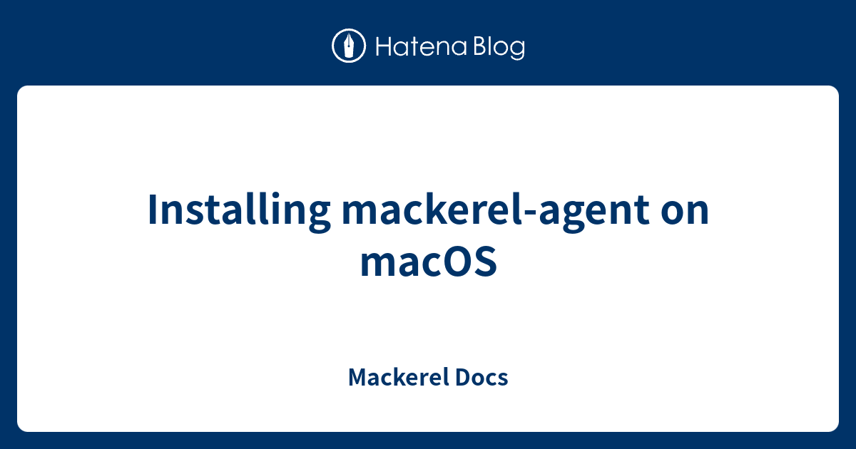 Installing mackerel-agent on macOS - Mackerel Docs