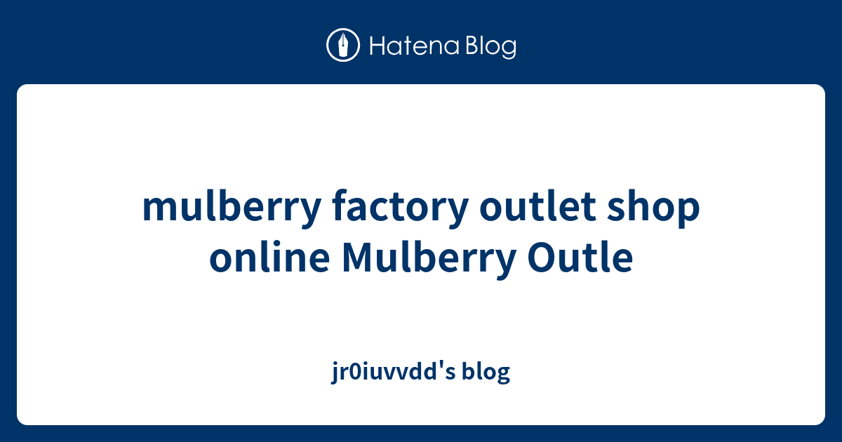 mulberry factory outlet shop online Mulberry Outle - jr0iuvvdd's blog