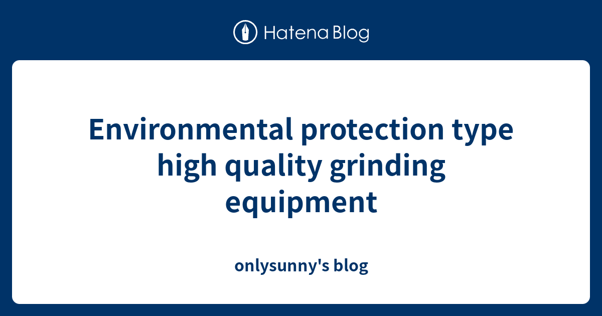 Environmental protection type high quality grinding equipment ...
