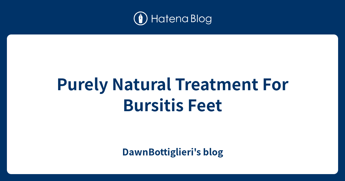 Purely Natural Treatment For Bursitis Feet - DawnBottiglieri's blog