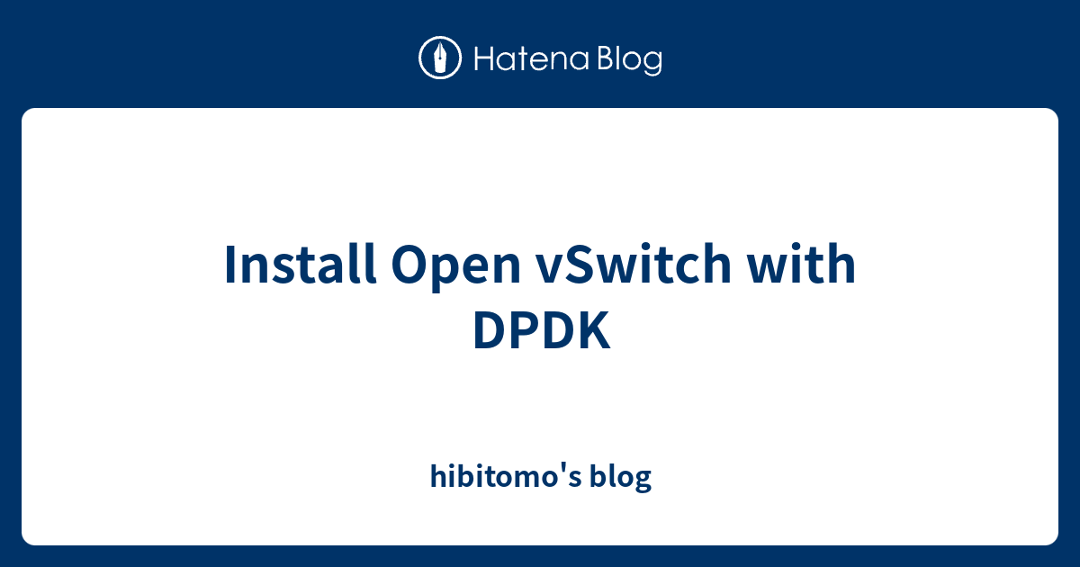 Install Open vSwitch with DPDK - hibitomo's blog