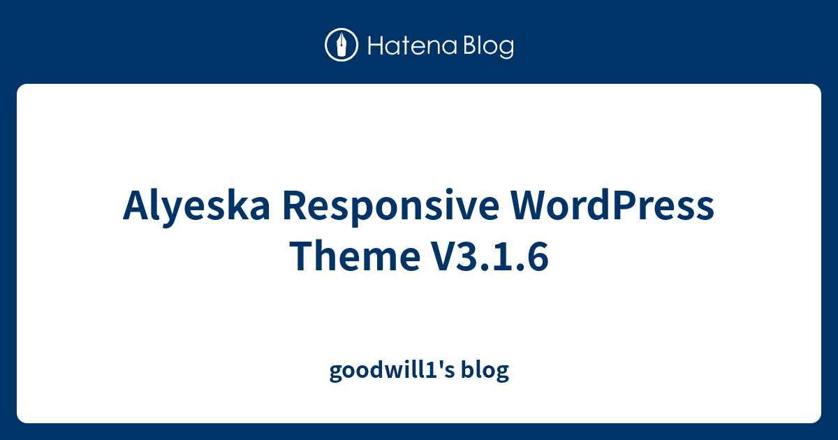 Alyeska Responsive WordPress Theme V3.1.6 - goodwill1's blog