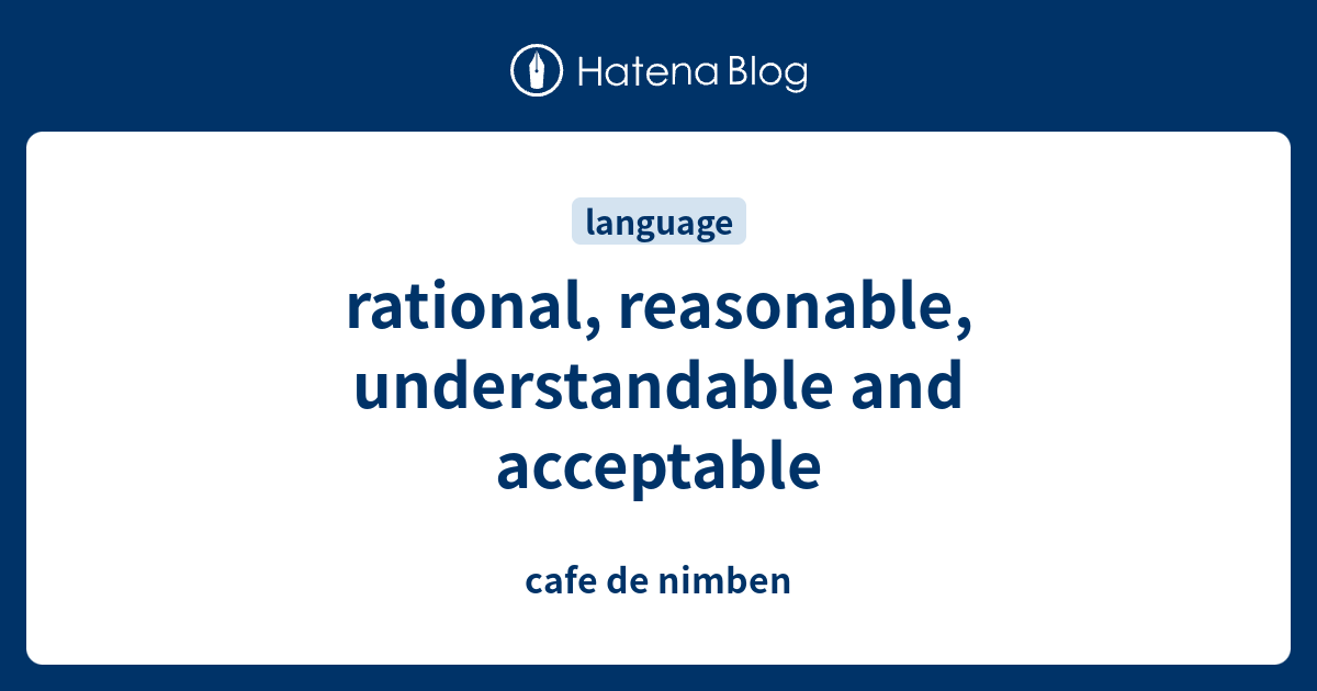 rational, reasonable, understandable and acceptable - cafe de nimben