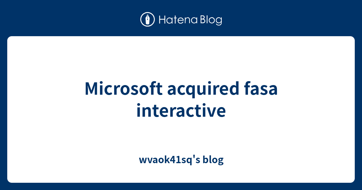 Microsoft acquired fasa interactive - wvaok41sq's blog