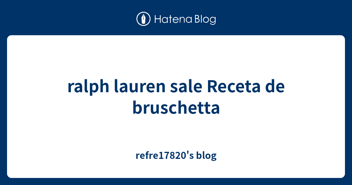 ralph lauren sale Receta de bruschetta - refre17820's blog