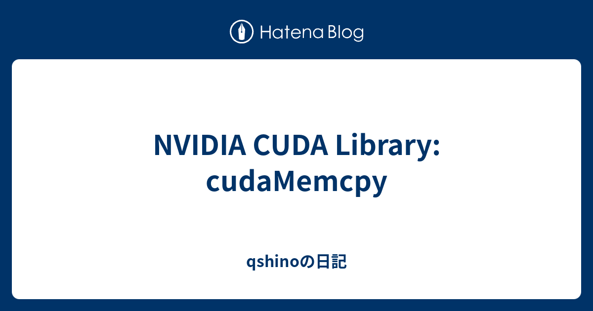 NVIDIA CUDA Library: cudaMemcpy - qshinoの日記