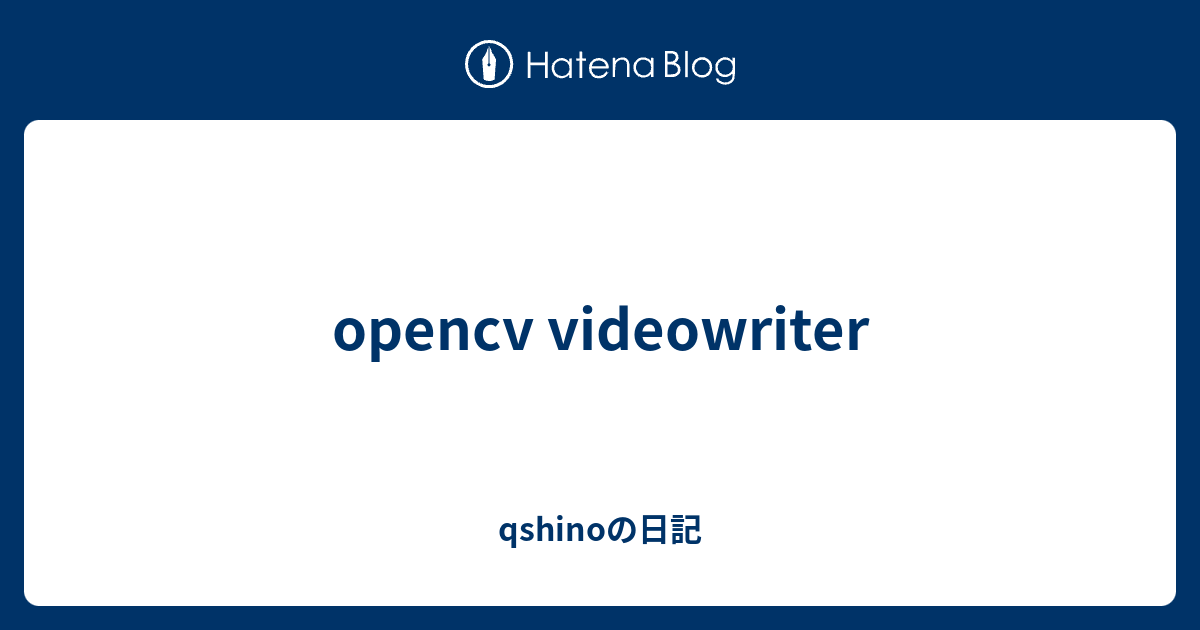 opencv videowriter - qshinoの日記