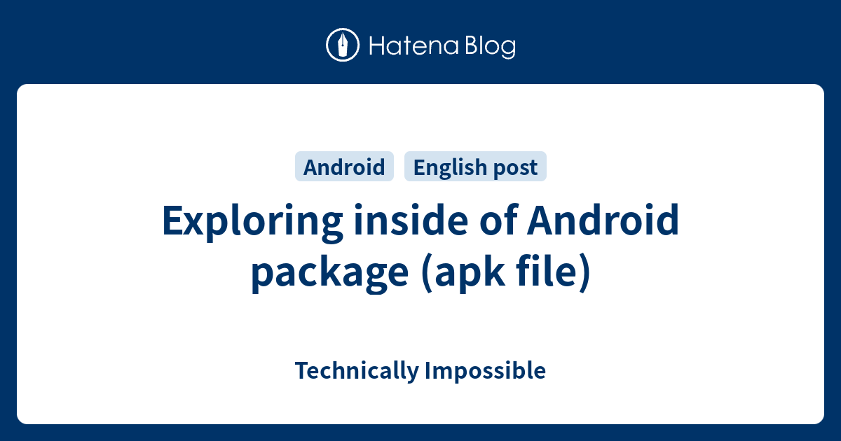 Exploring inside of Android package (apk file) - Technically Impossible