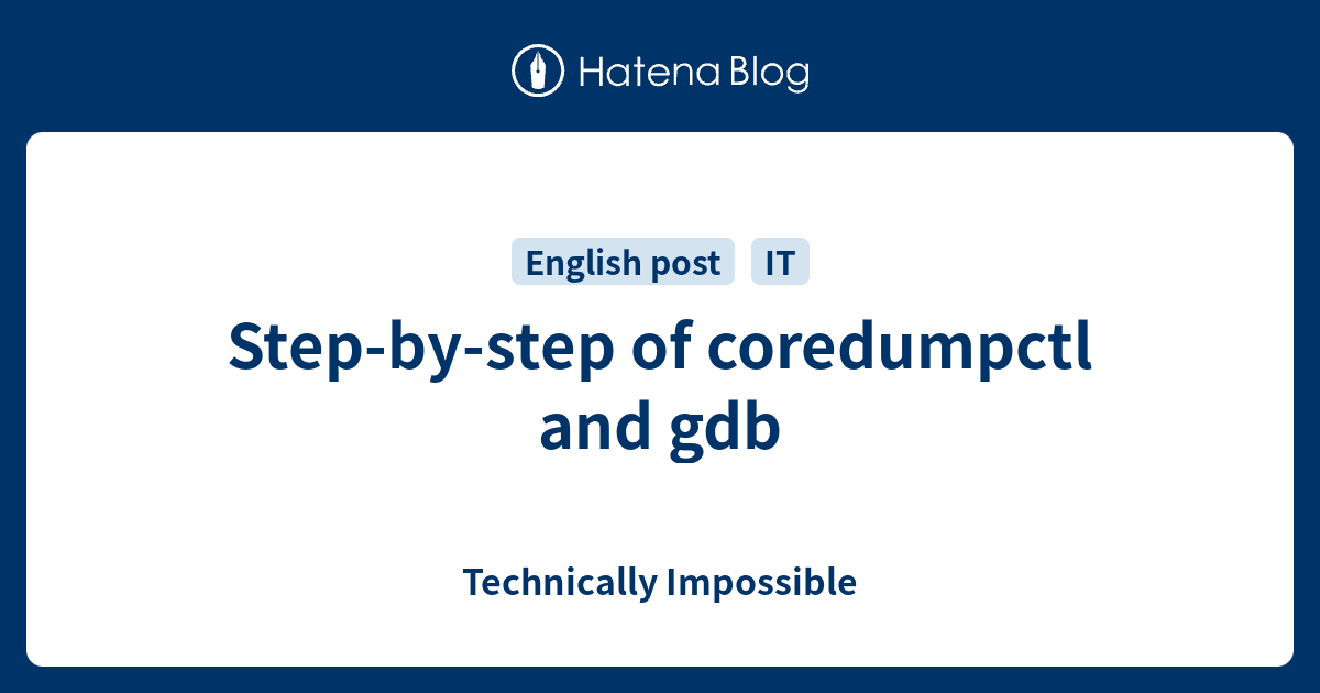Step-by-step of coredumpctl and gdb - Technically Impossible