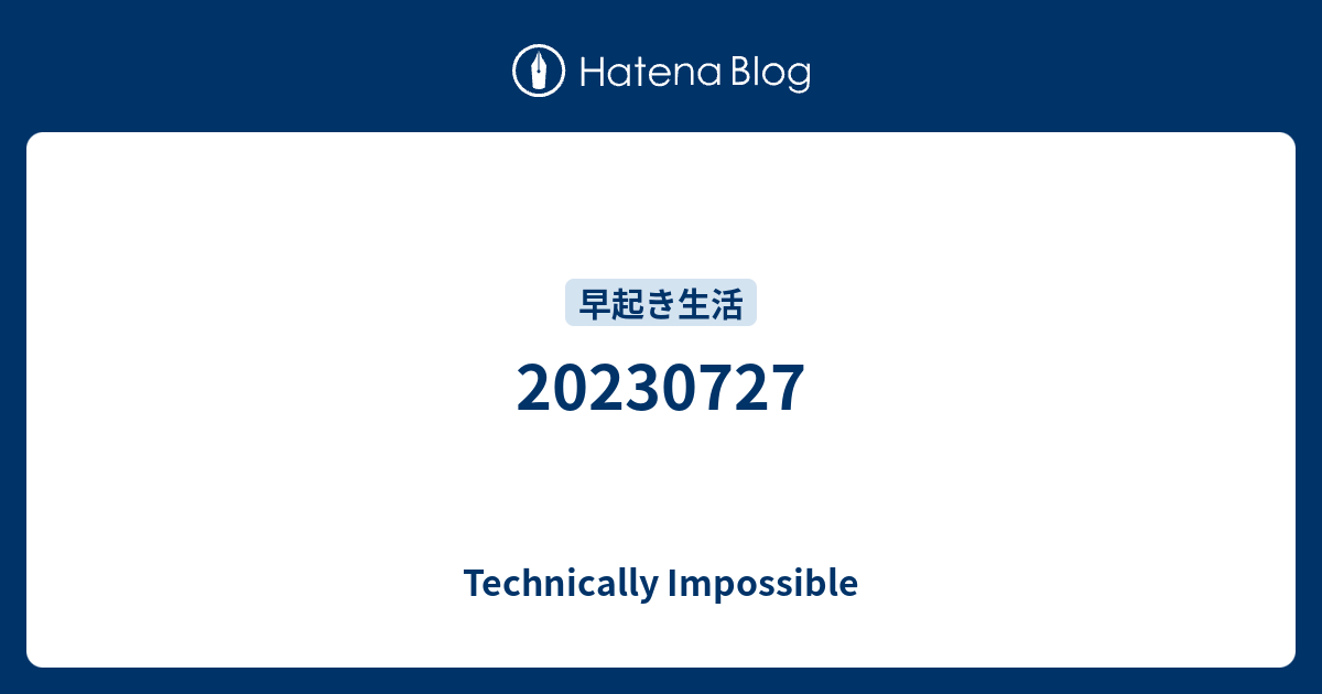 20230727 - Technically Impossible
