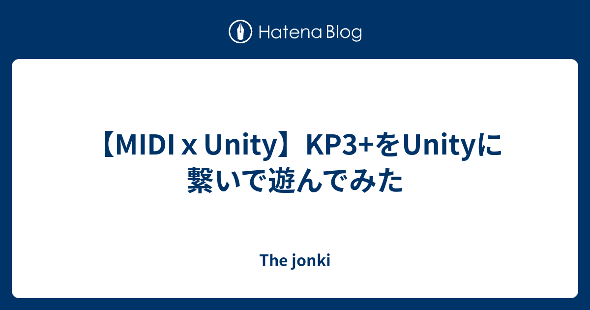 【MIDIxUnity】KP3+をUnityに繋いで遊んでみた - The jonki