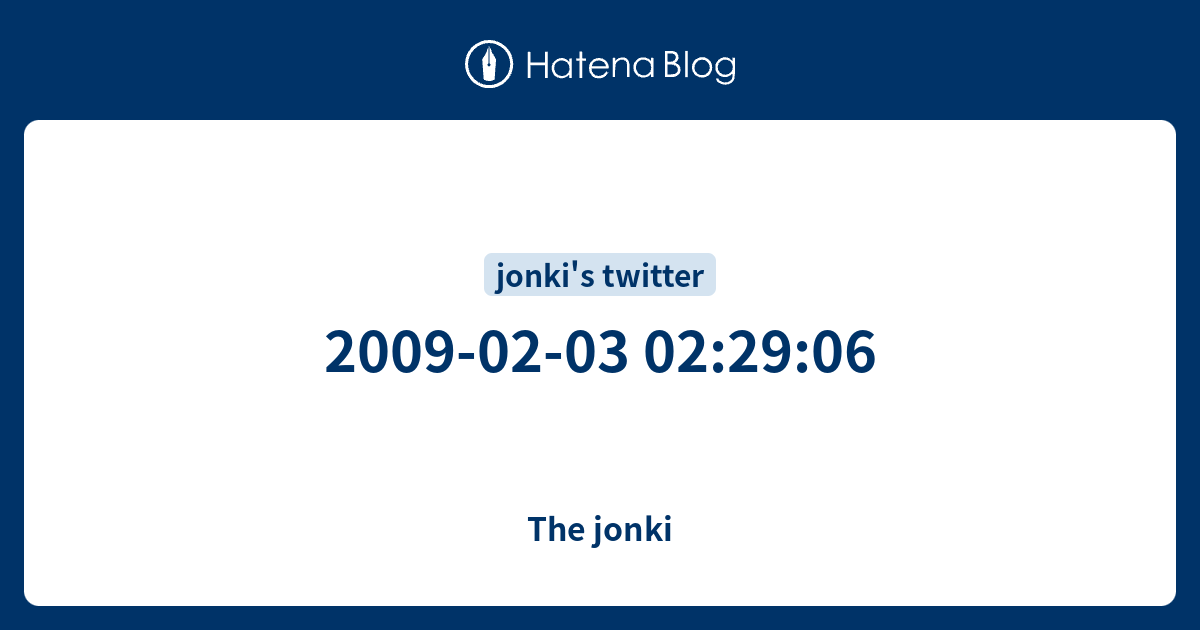 2009-02-03 02:29:06 - The jonki