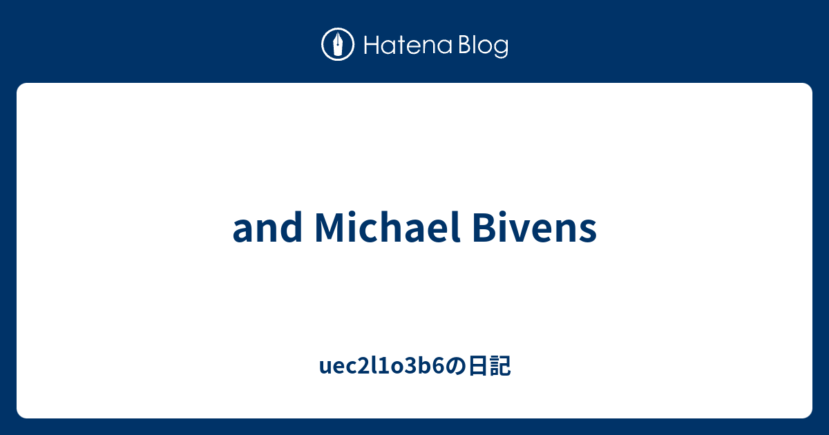 and Michael Bivens - uec2l1o3b6の日記