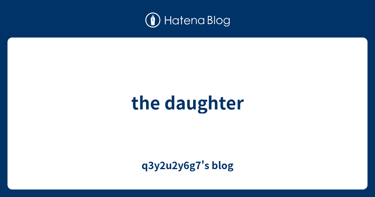 the daughter - q3y2u2y6g7's blog