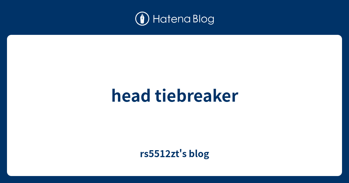 head tiebreaker - rs5512zt's blog