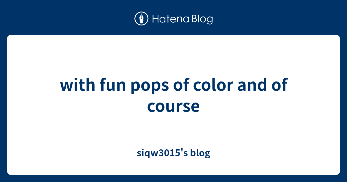 with fun pops of color and of course - siqw3015's blog