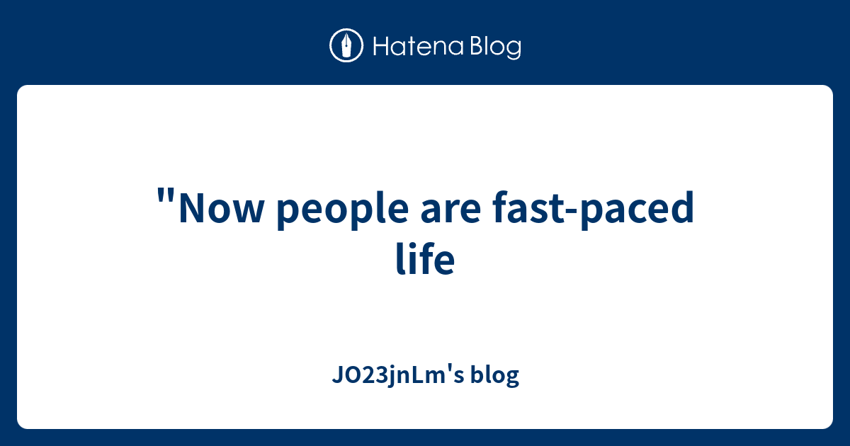 "Now people are fast-paced life - JO23jnLm's blog