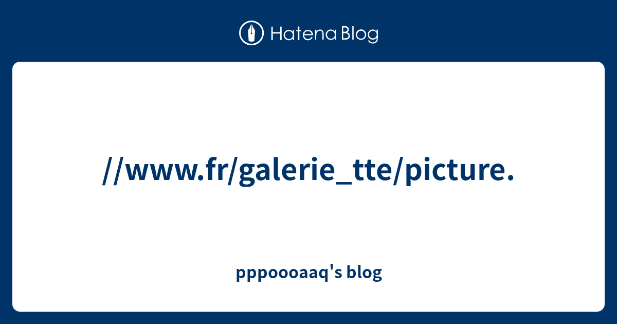 //www.fr/galerie_tte/picture. - pppoooaaq's blog