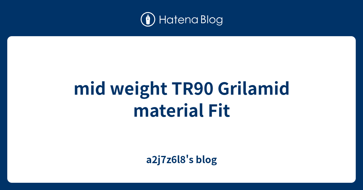 mid weight TR90 Grilamid material Fit - a2j7z6l8's blog