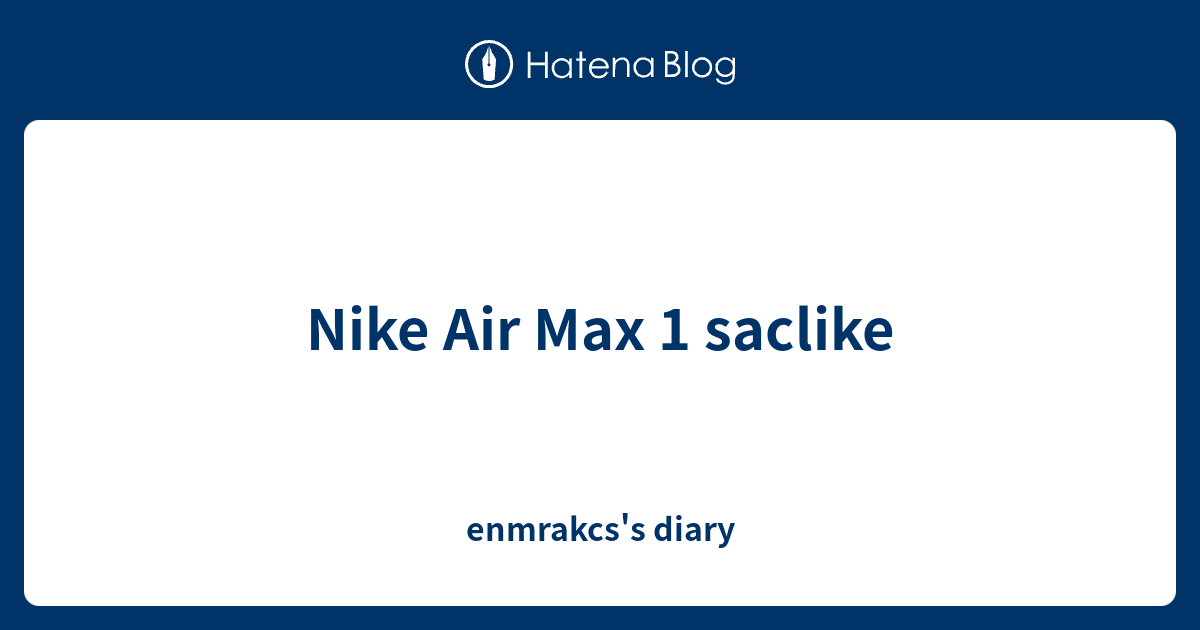 Nike Air Max 1 saclike - enmrakcs's diary