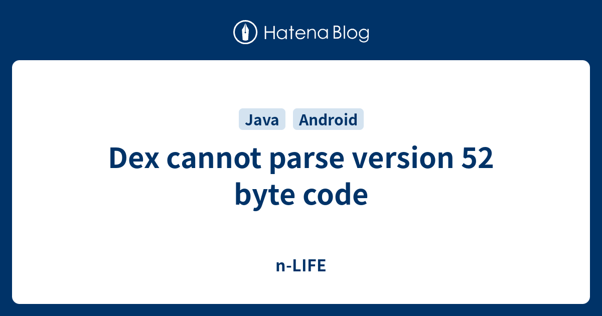 Dex cannot parse version 52 byte code - n-LIFE