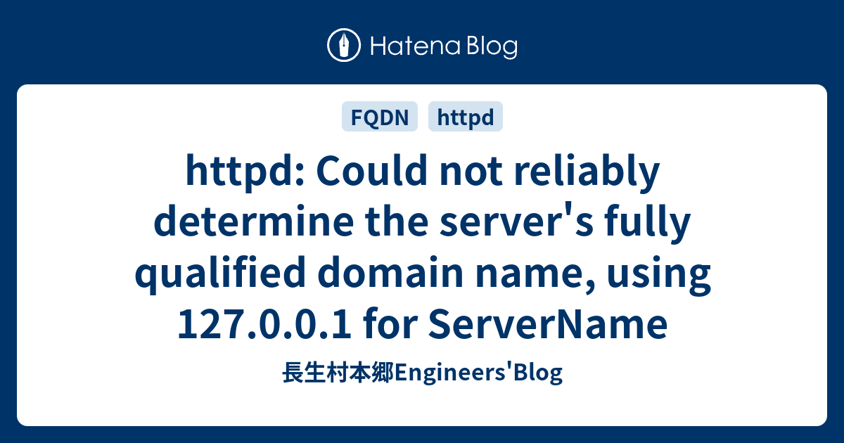 httpd: Could not reliably determine the server's fully qualified domain name, using 127.0.0.1 ...