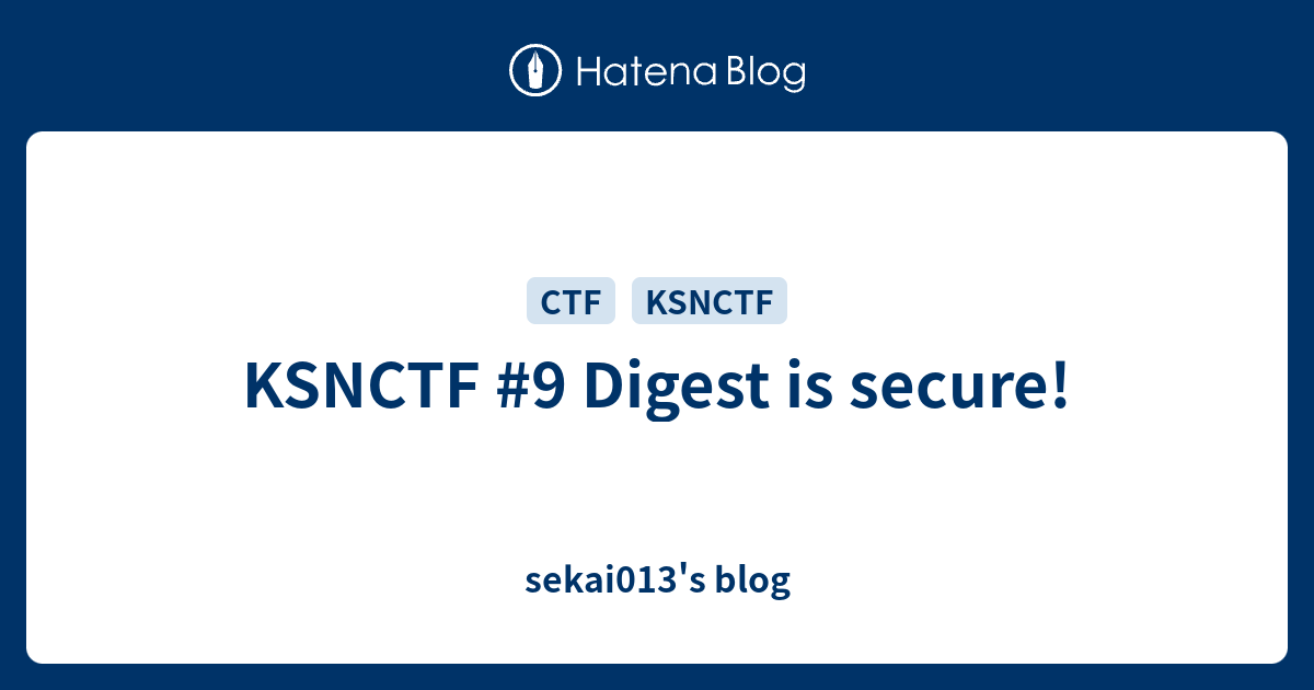 KSNCTF #9 Digest is secure! - sekai013's blog