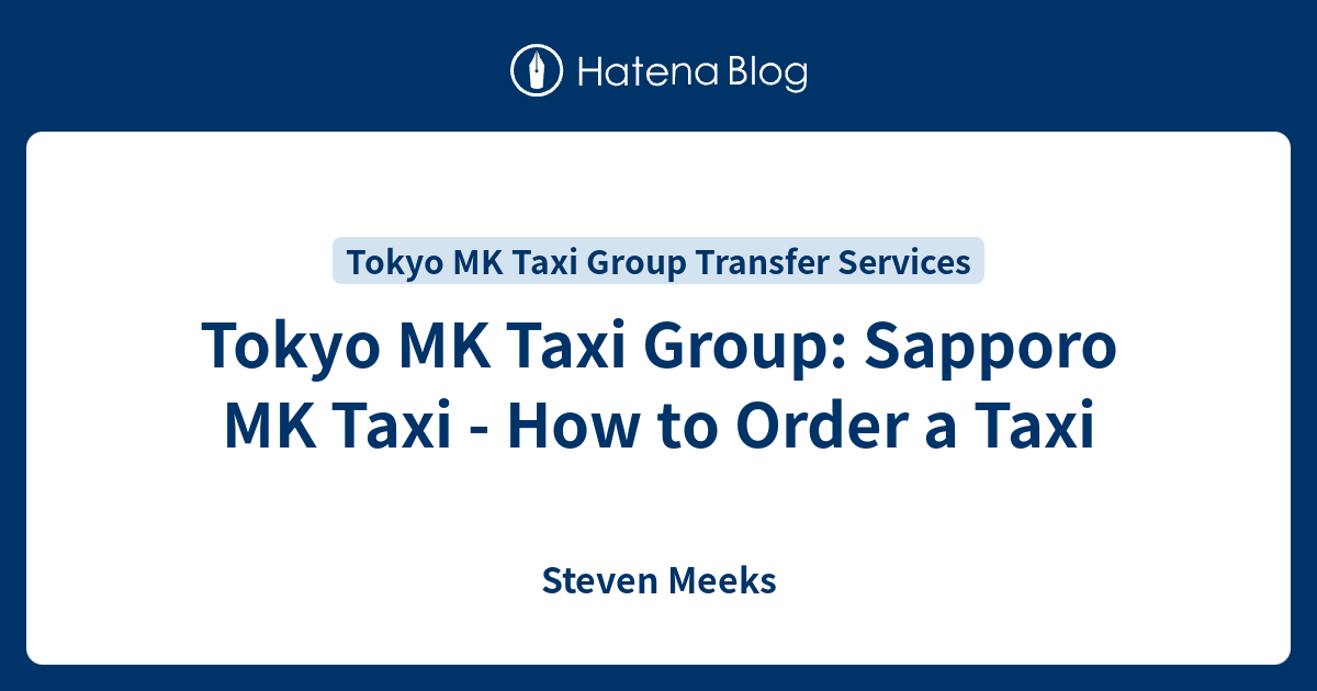 Tokyo MK Taxi Group: Sapporo MK Taxi - How to Order a Taxi - Steven Meeks