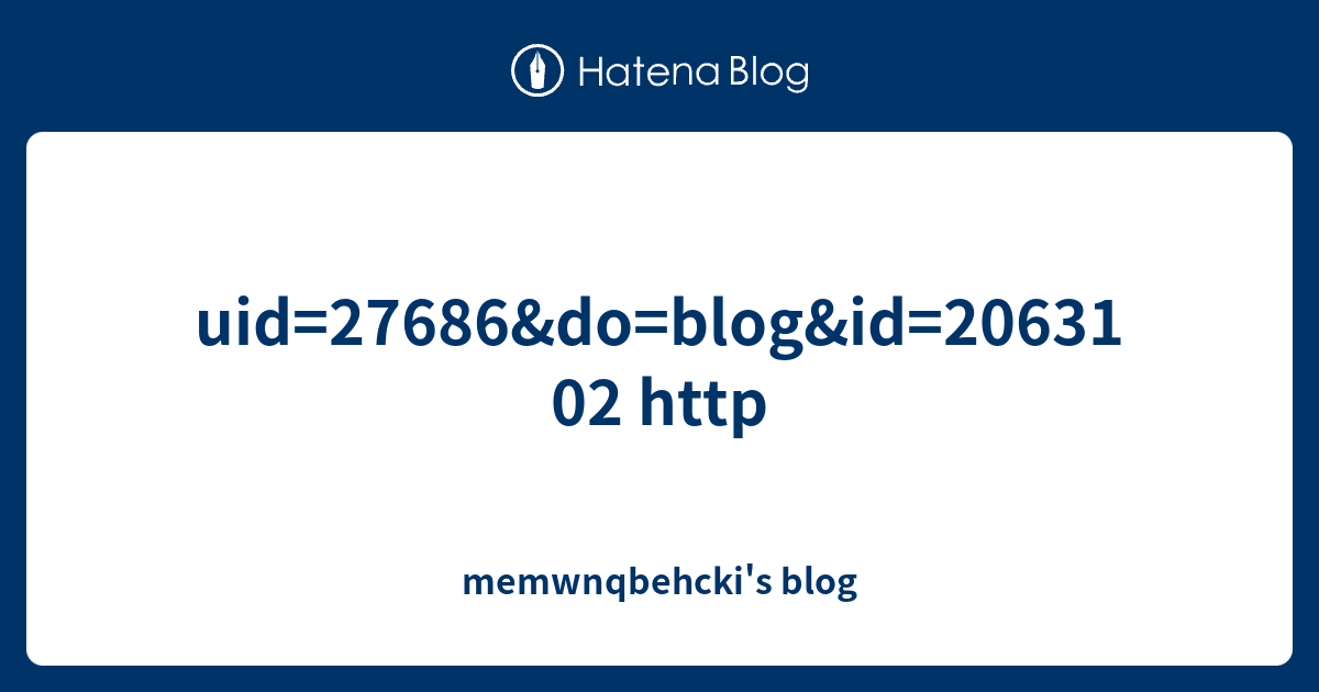 uid=27686&do=blog&id=2063102 http - memwnqbehcki's blog