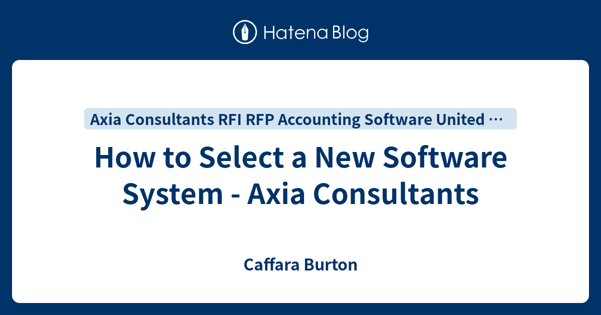 How to Select a New Software System - Axia Consultants - Caffara Burton