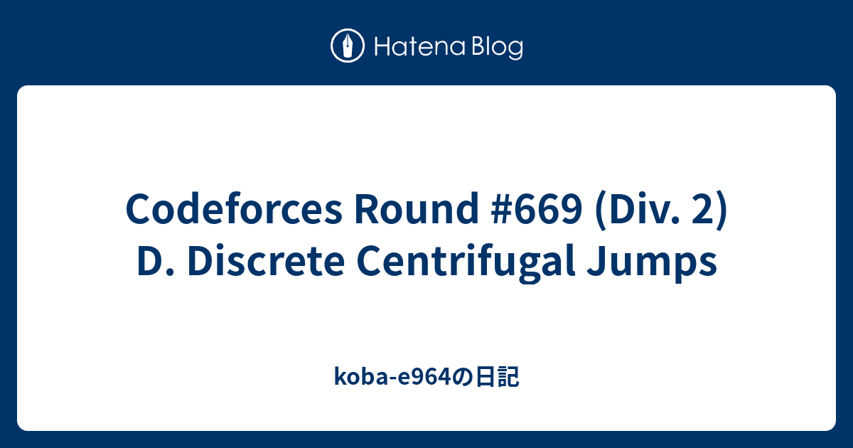 Codeforces Round #669 (Div. 2) D. Discrete Centrifugal Jumps - koba-e964の日記