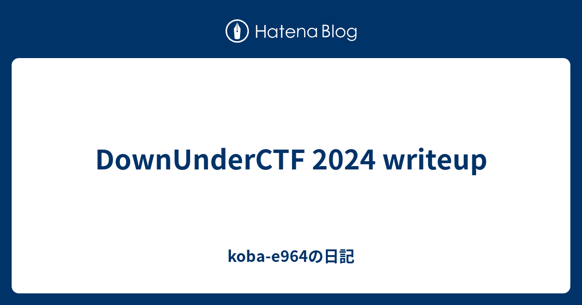 DownUnderCTF 2024 writeup - koba-e964の日記