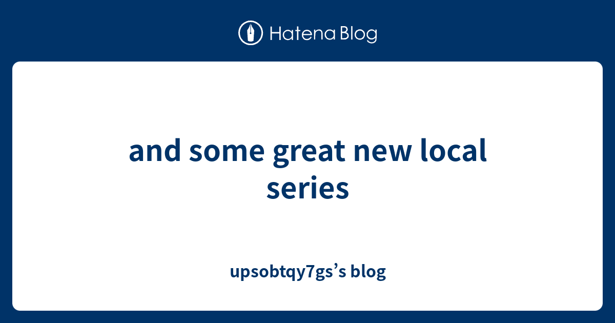 and some great new local series - upsobtqy7gs’s blog