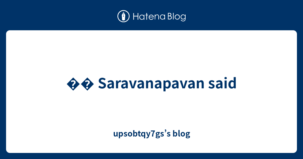 Saravanapavan said - upsobtqy7gs’s blog
