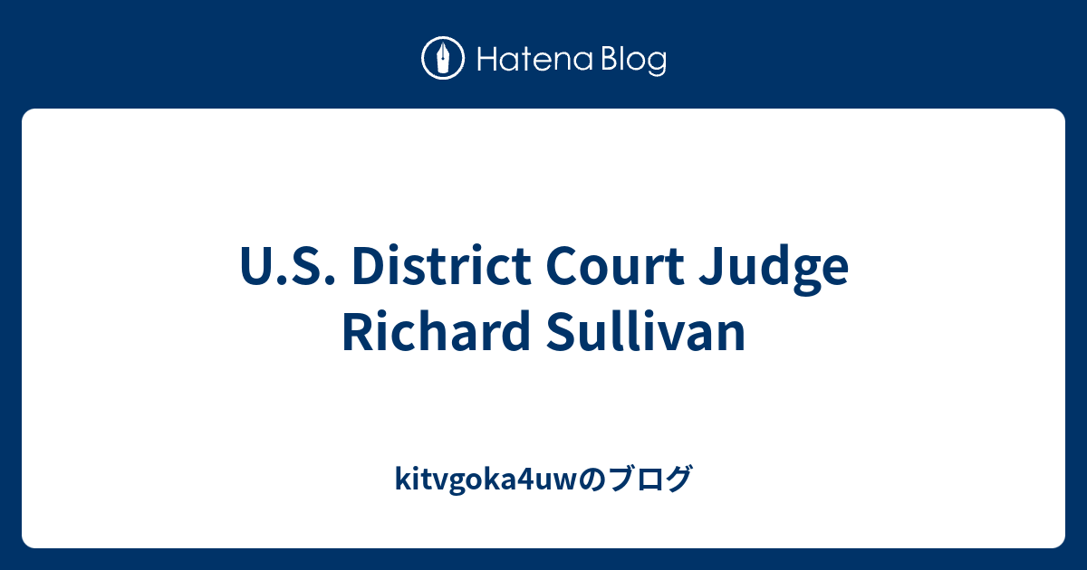 U.S. District Court Judge Richard Sullivan - kitvgoka4uwのブログ