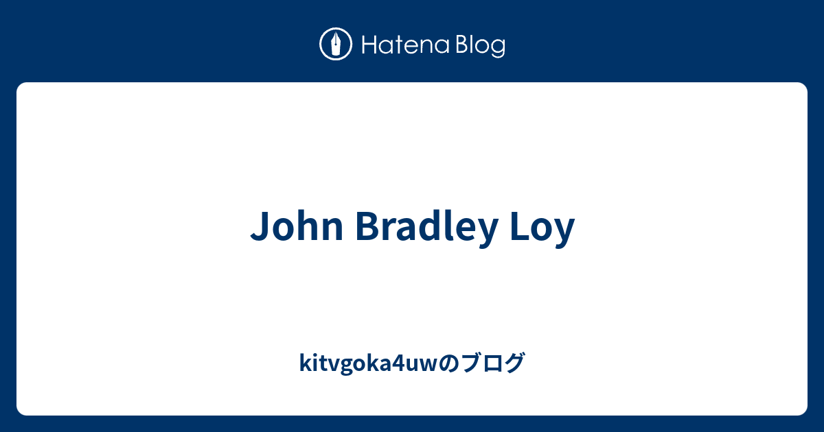 John Bradley Loy - kitvgoka4uwのブログ