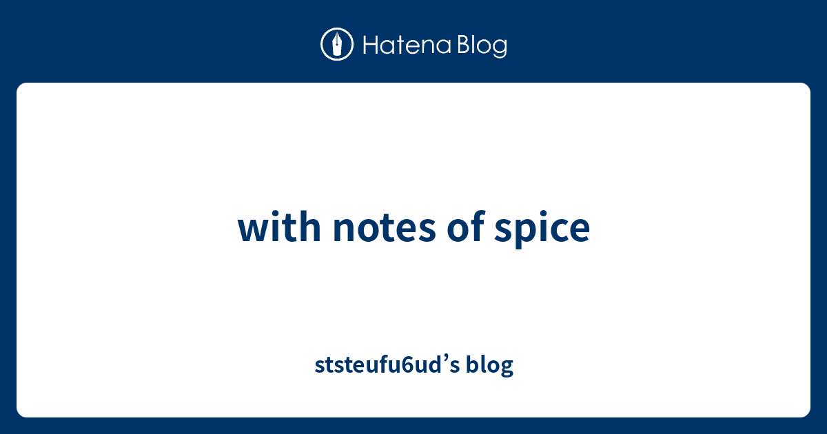 with notes of spice - ststeufu6ud’s blog