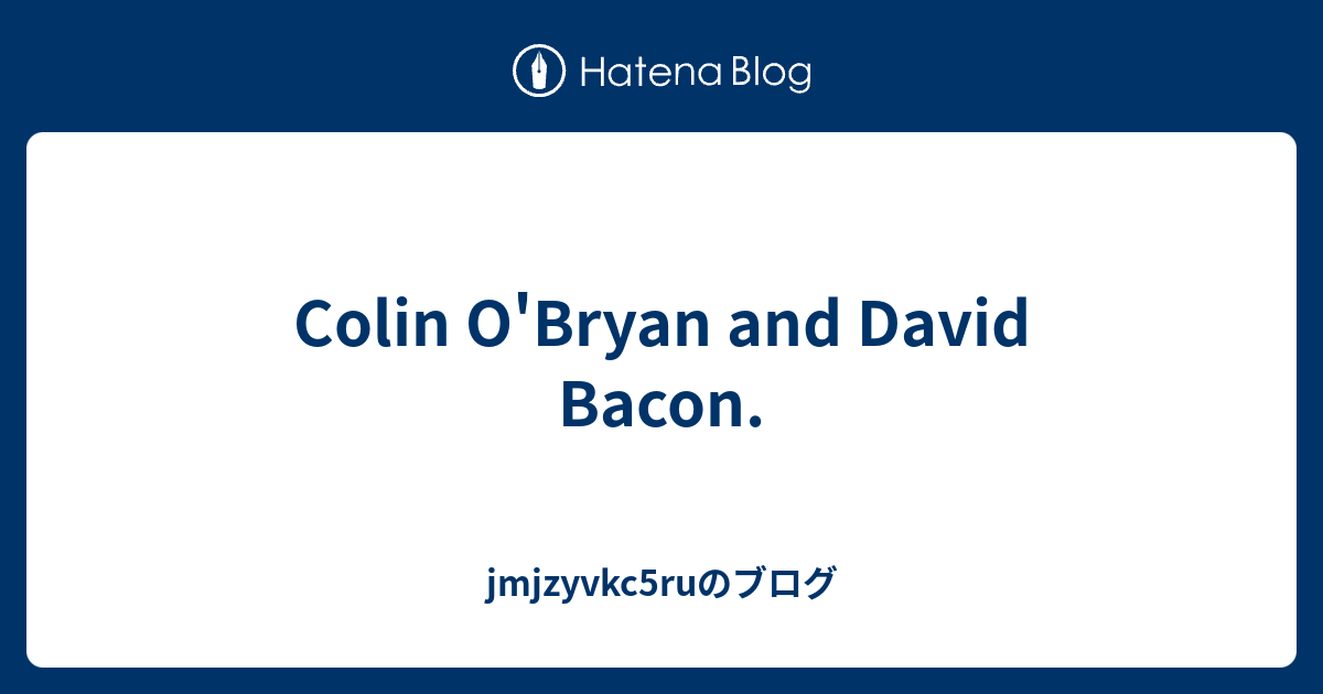 Colin O'Bryan and David Bacon. - jmjzyvkc5ruのブログ