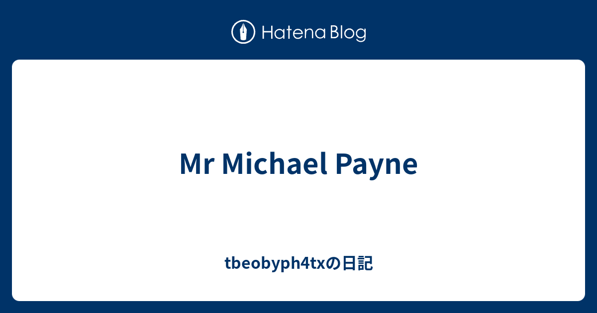 Mr Michael Payne - tbeobyph4txの日記