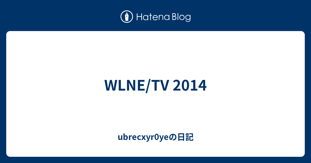 WLNE/TV 2014 - ubrecxyr0yeの日記